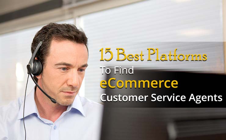 15 Best Platforms To Find eCommerce Customer Service Agents - SmartSites