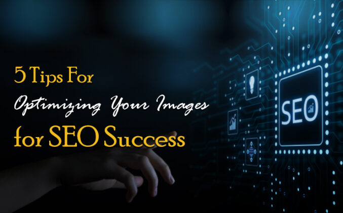 5 Tips For Optimizing Your Images For SEO Success - SmartSites