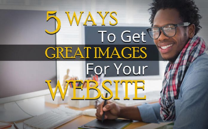 5 Ways To Get Great Images For Your Website | Digital Marketing Blog ...