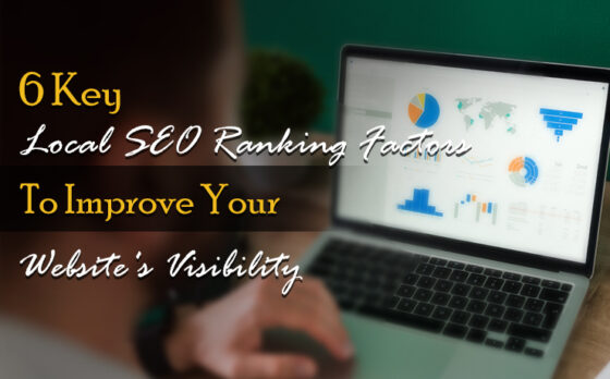 6 Key Local Seo Ranking Factors To Improve Your Websites Visibility