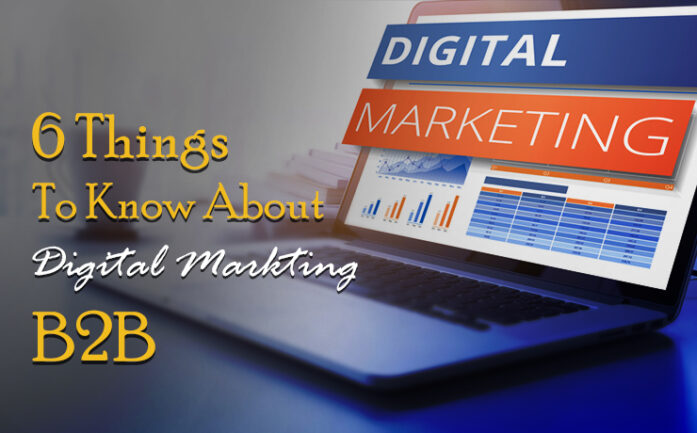 6 Things To Know About Digital Marketing B2B - SmartSites