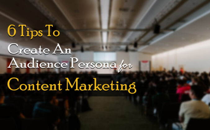 6 Tips To Create An Audience Persona For Content Marketing - SmartSites