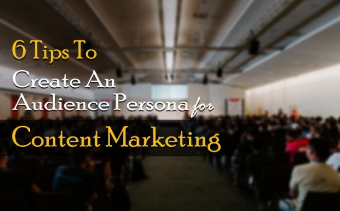 6 Tips To Create An Audience Persona For Content Marketing - SmartSites