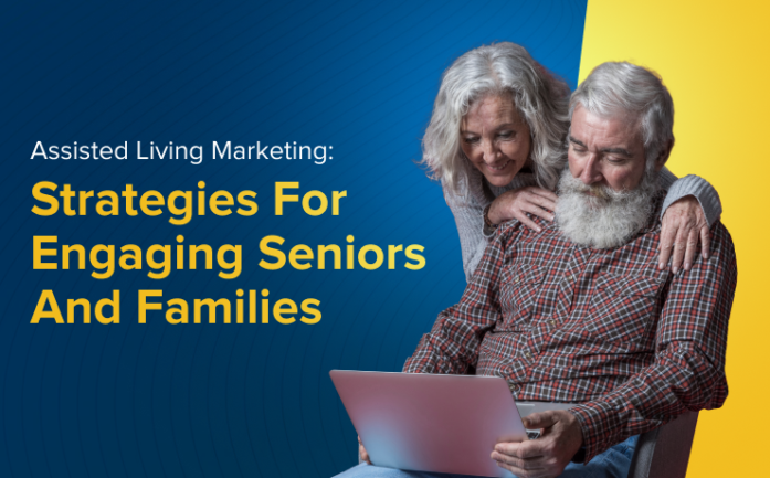 Assisted Living Marketing for Engaging Seniors and Families