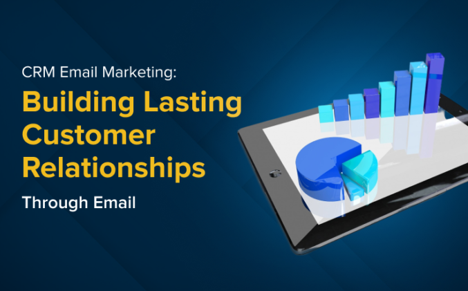 CRM Email Marketing for Building Lasting Customer Relationships