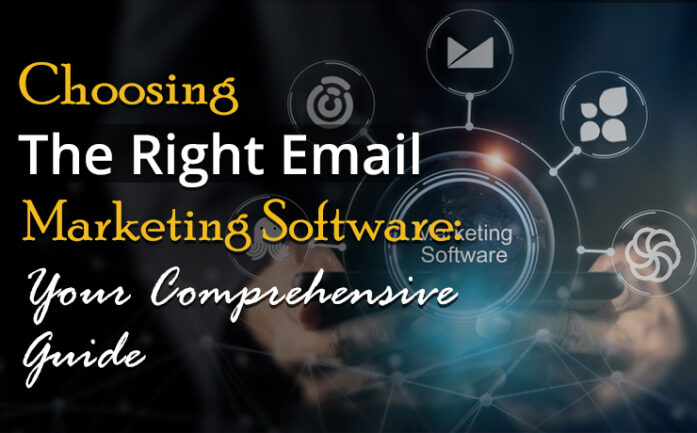 Choosing The Right Email Marketing Software: Your Comprehensive Guide ...