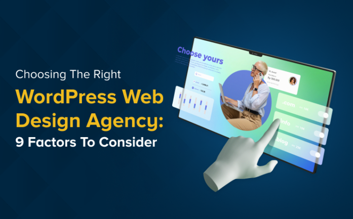 Choosing The Right WordPress Web Design Agency: 9 Factors To Consider ...