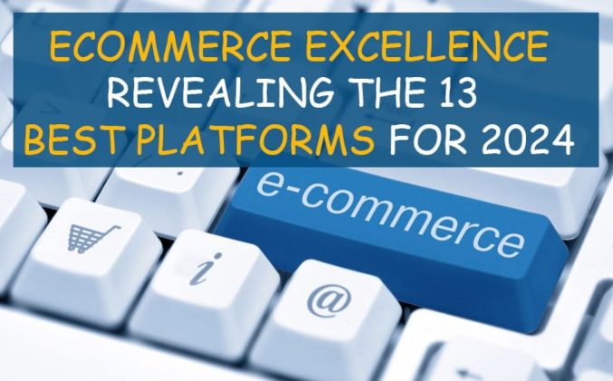 Ecommerce Excellence: Revealing The 13 Best Platforms For 2024 - SmartSites