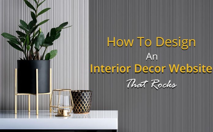 How To Design An Interior Decor Website That Rocks - SmartSites