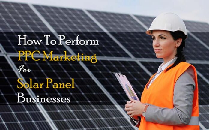 How To Perform PPC Marketing For Solar Panel Businesses - SmartSites