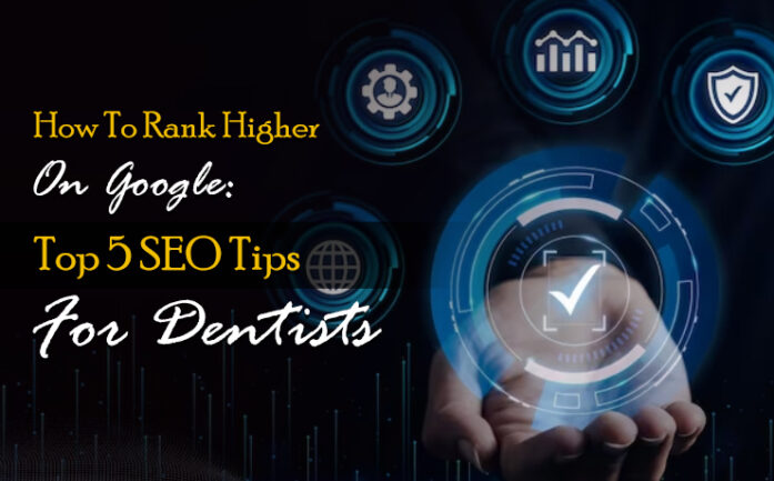 How To Rank Higher On Google: The Top 5 SEO Tips For Dentists - SmartSites
