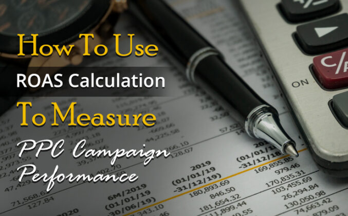 How To Use ROAS Calculation To Measure PPC Campaign Performance ...