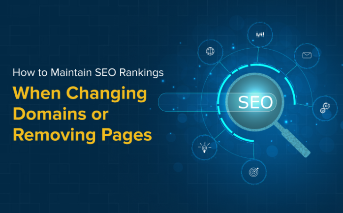 How to Maintain SEO Rankings When Changing Domains or Removing Pages ...