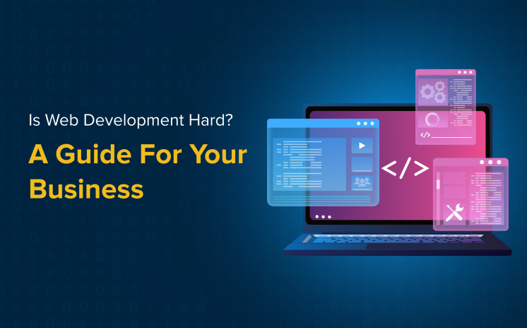Is Web Development Hard? A Guide For Your Business - SmartSites
