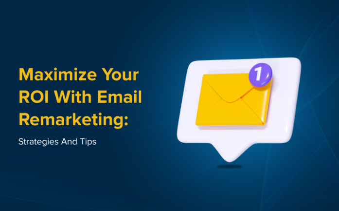 Maximize Your ROI With Email Remarketing: Strategies And Tips - SmartSites