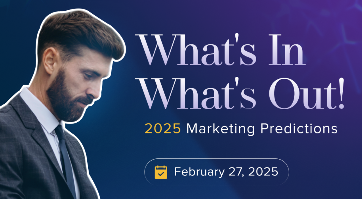 What's In, What's Out! 2025 Marketing Predictions - SmartSites