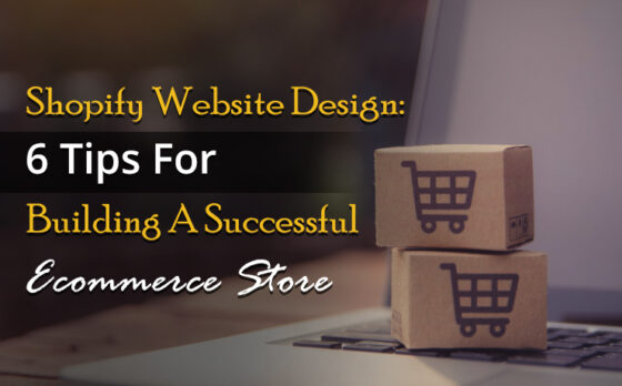 Shopify Website Design: 6 Tips For Building A Successful Ecommerce ...