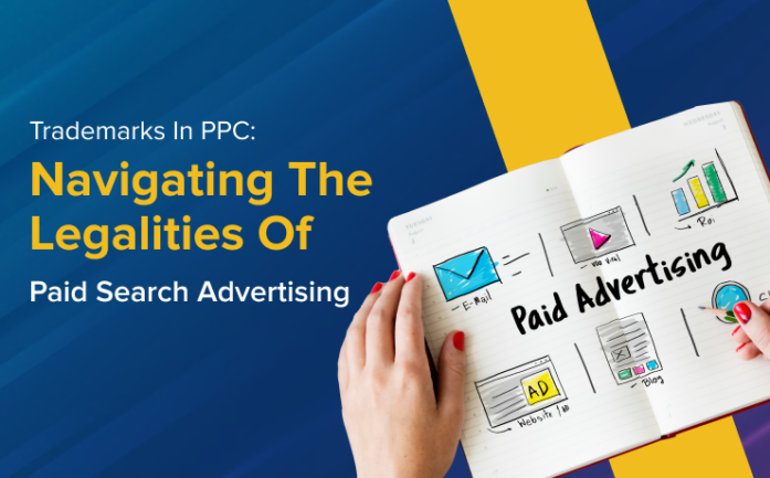 Trademarks In PPC and the Legalities of Paid Search Advertising