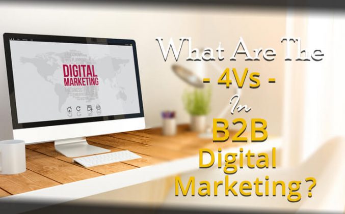 What Are The 4Vs In B2B Digital Marketing? | Digital Marketing Blog ...