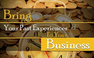 Bring Your Past Experiences to Your Business | Digital Marketing Blog ...