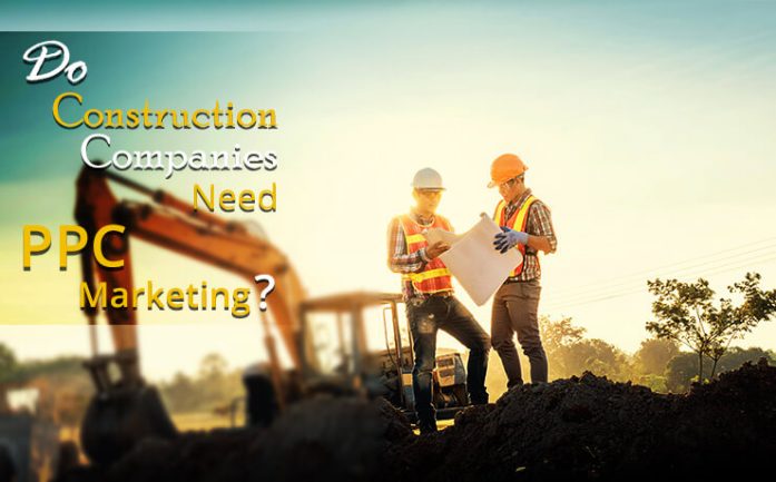 Do Construction Companies Need PPC Marketing? - SmartSites