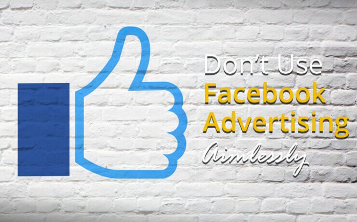 Dont Use Facebook Advertising Aimlessly Smartsites