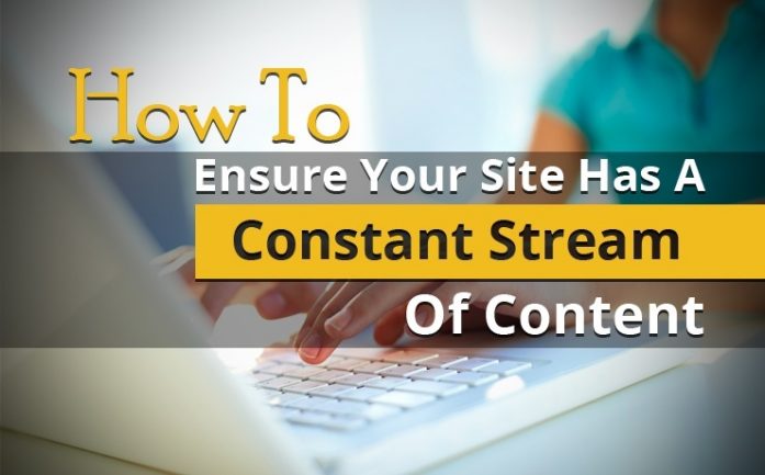How To Ensure Your Site Has A Constant Stream Of Content | Digital ...