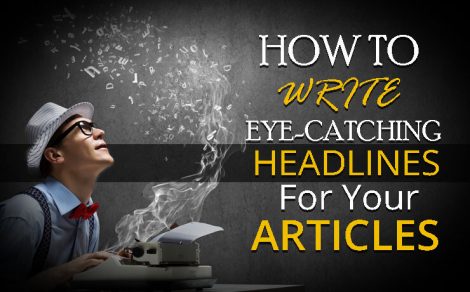 How To Write Eye-Catching Headlines For Your Articles | Digital ...