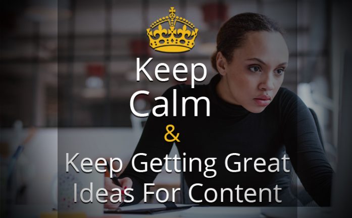 Keep Calm & Keep Getting Great Ideas For Content | Digital Marketing ...