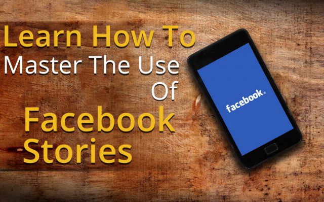 Learn How To Master The Use Of Facebook Stories | Digital Marketing ...