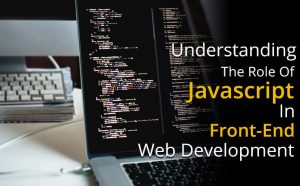 Understanding the Role of Javascript In Front-End Web Development ...